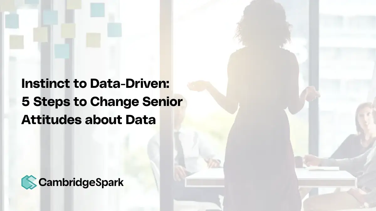 Instinct to Data-Driven: 5 Steps to Change Senior Attitudes about Data